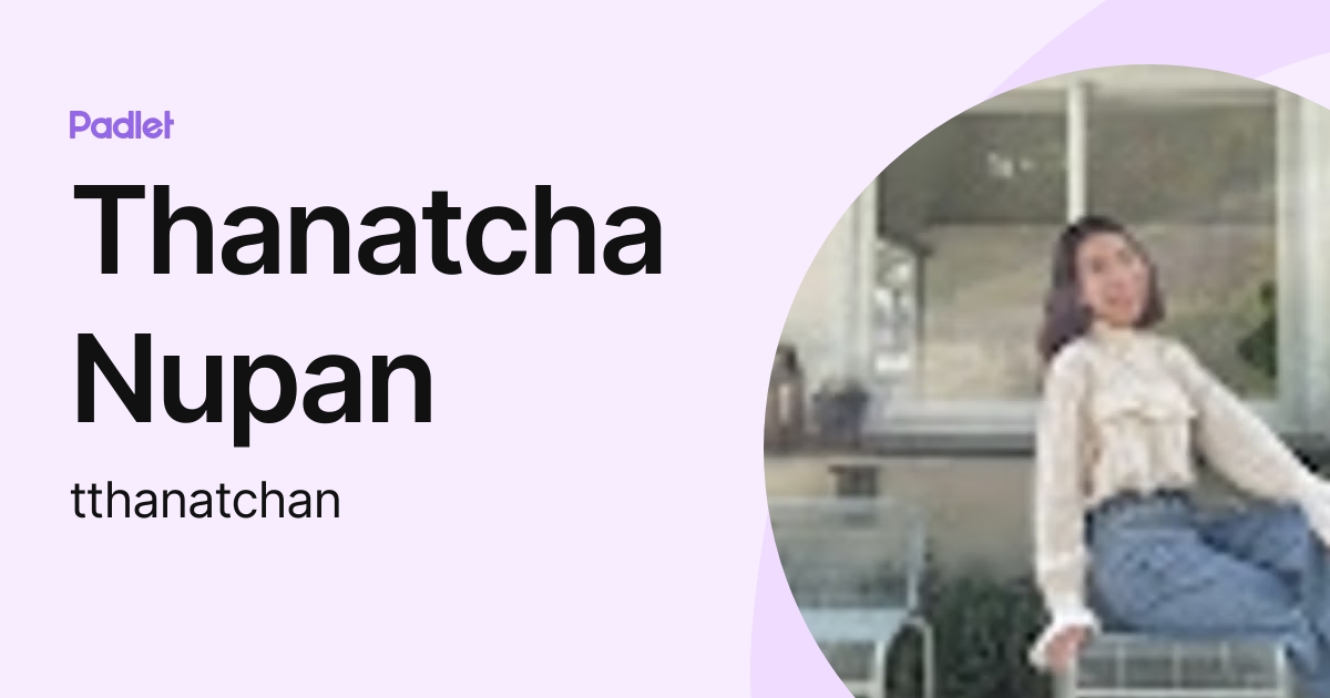 Thanatcha Nupan (tthanatchan) profile | Padlet
