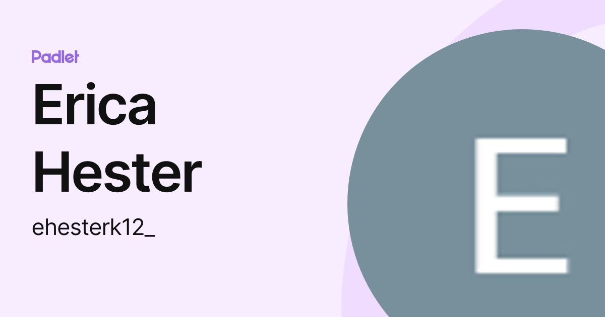Erica Hester (ehesterk12_) profile | Padlet