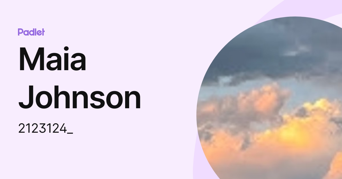 Maia Johnson (2123124_) profile | Padlet
