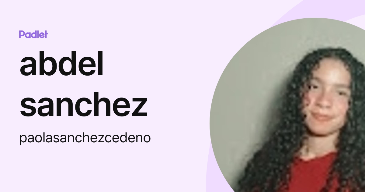 abdel sanchez (paolasanchezcedeno) profile | Padlet