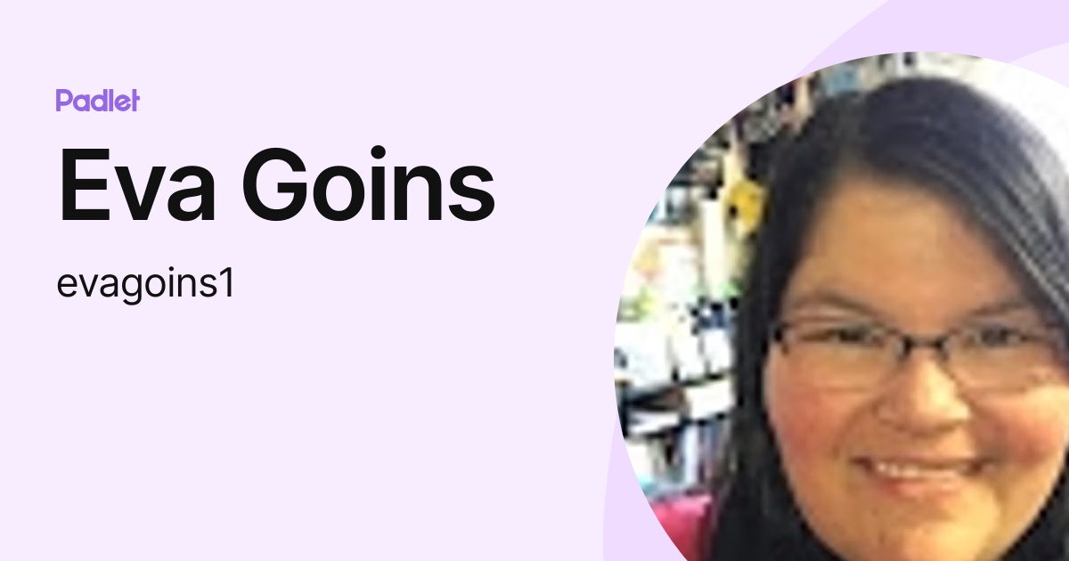 Eva Goins (eva_goins) profile | Padlet