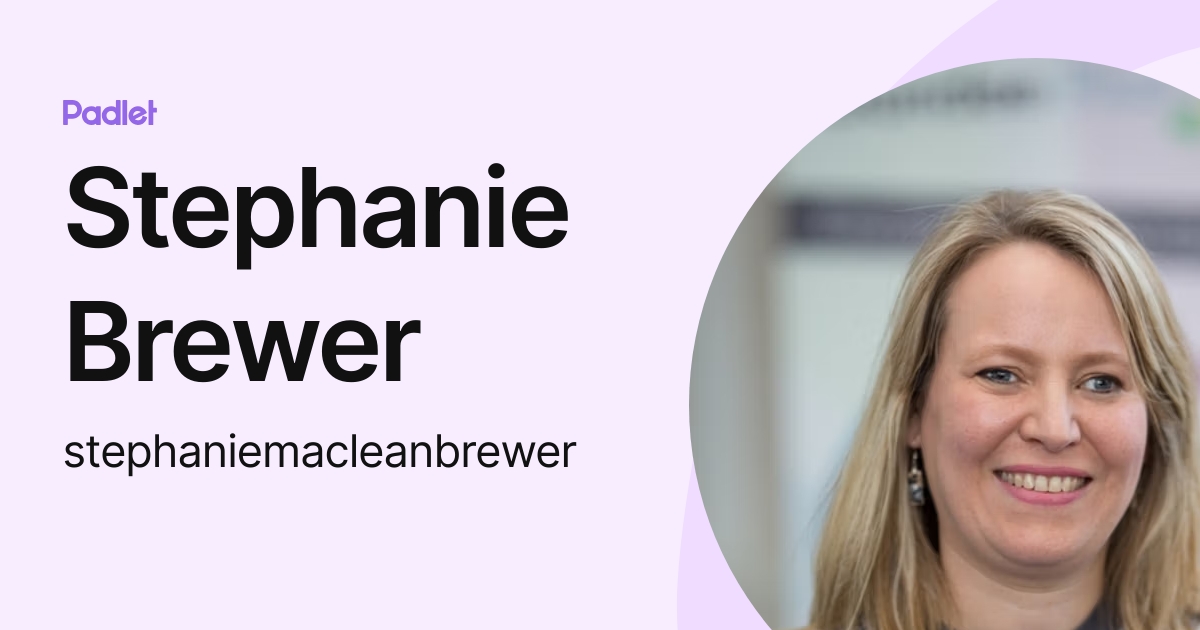 Stephanie Brewer (stephaniemacleanbrewer) profile | Padlet