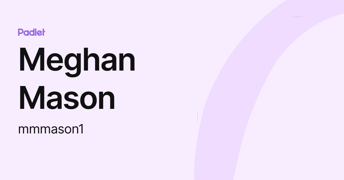 Meghan Mason (mmmason1) profile | Padlet