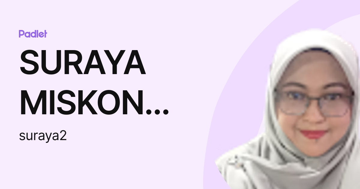 SURAYA MISKON FM (suraya2) profile | Padlet