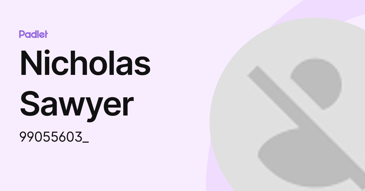 Nicholas Sawyer (99055603_) profile | Padlet