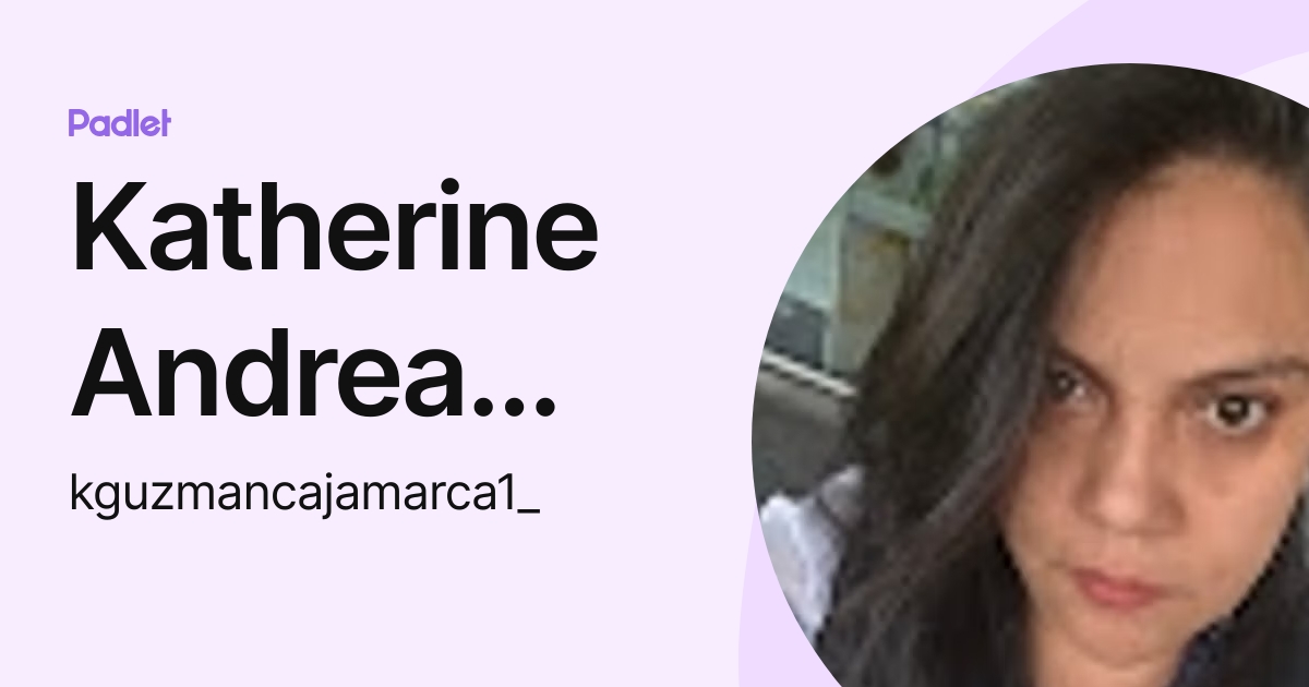 Katherine Andrea Guzmán Cajamarca (kguzmancajamarca1_) profile | Padlet