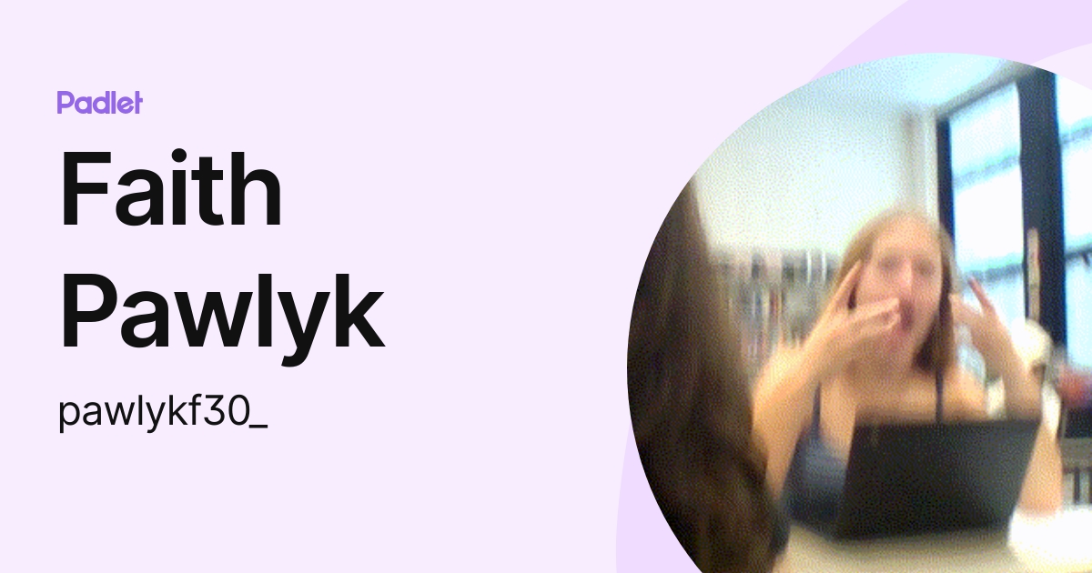 Faith Pawlyk (pawlykf30_) profile | Padlet