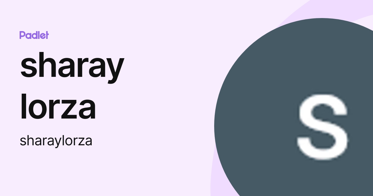 sharay lorza (sharaylorza) profile | Padlet
