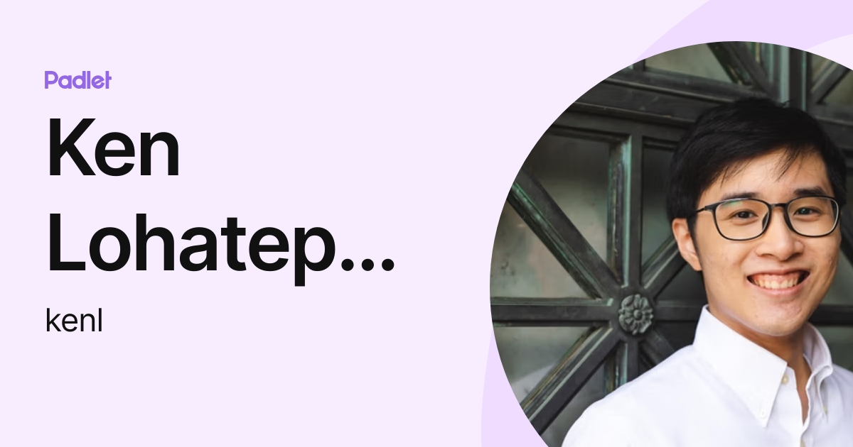 Ken Lohatepanont (kenl) profile | Padlet