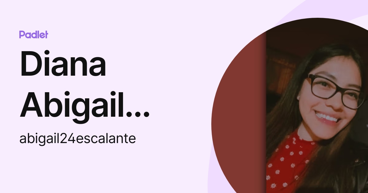 Diana Abigail Escalante (abigail24escalante) profile | Padlet