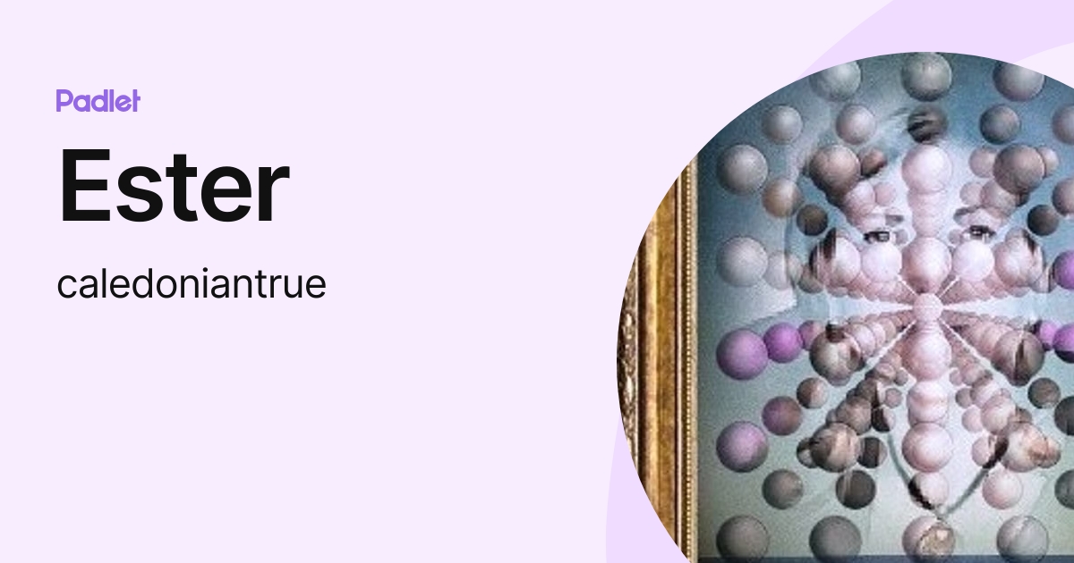 Ester (caledoniantrue) profile | Padlet