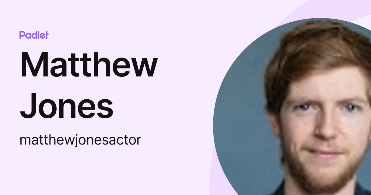 Matthew Jones (matthewjonesactor) profile | Padlet