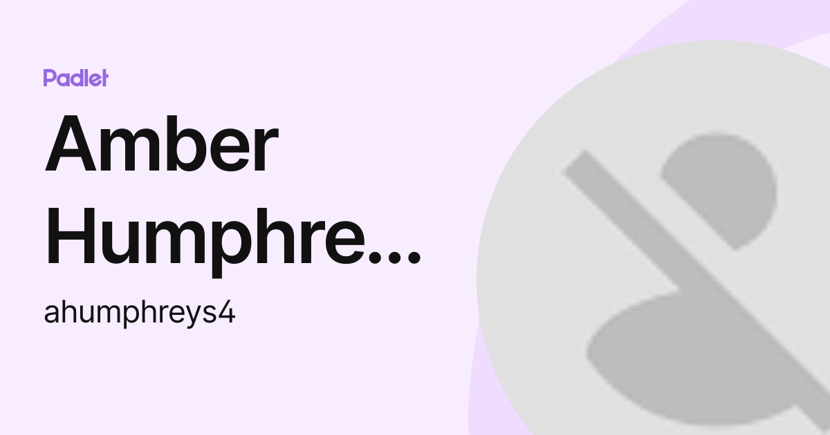 Amber Humphreys (ahumphreys4) profile | Padlet