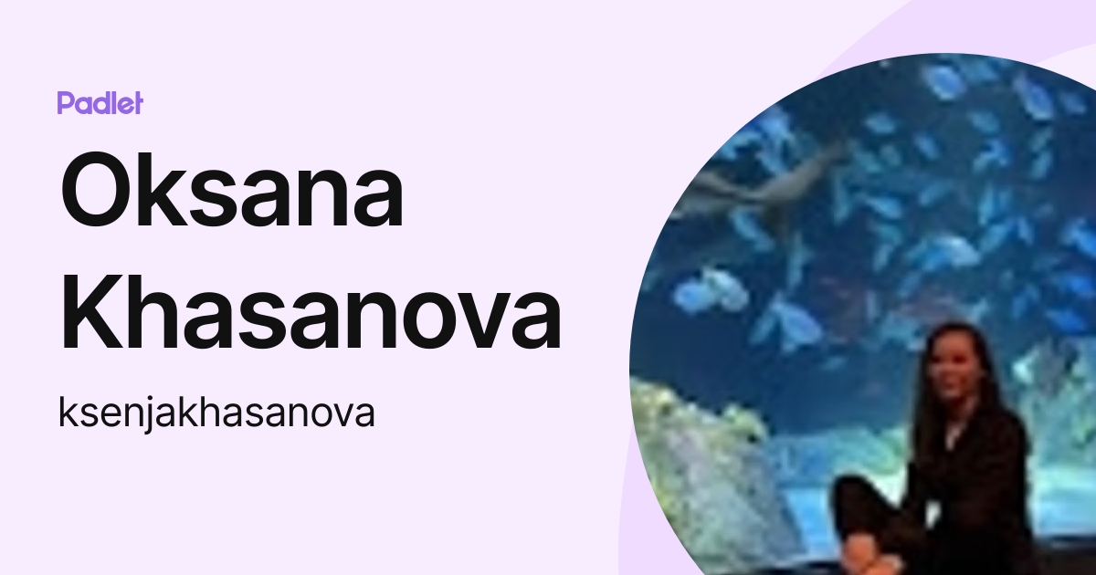 Oksana Khasanova (ksenjakhasanova) profile | Padlet