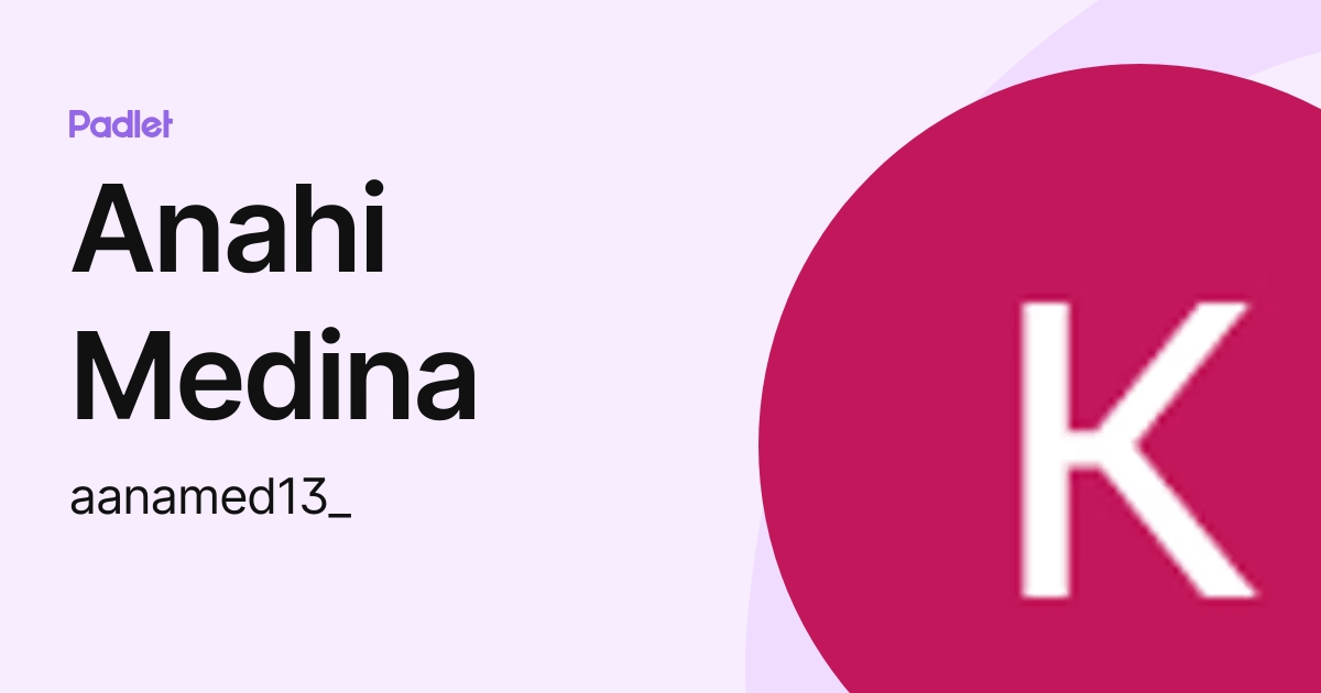 Anahi Medina (aanamed13_) profile | Padlet