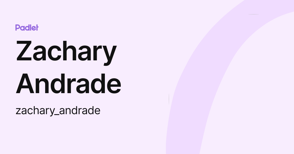 Zachary Andrade (zachary_andrade) profile | Padlet