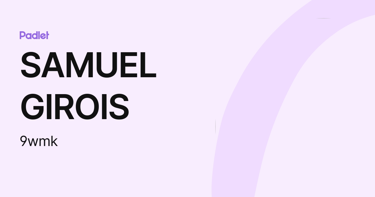SAMUEL GIROIS (9wmk) profile | Padlet