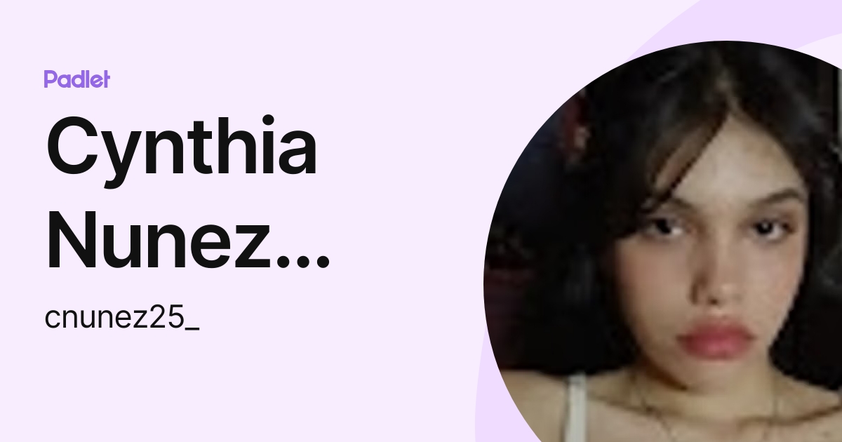 Cynthia Nunez Vasquez (cnunez25_) profile | Padlet