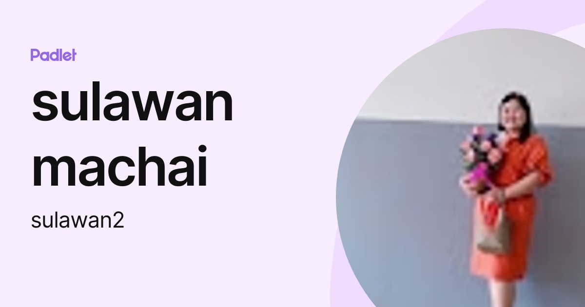 sulawan machai (sulawan2) profile | Padlet