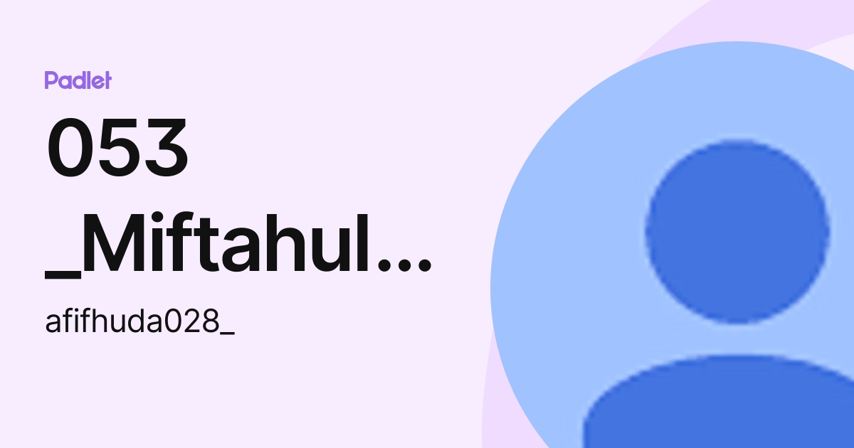 053 _Miftahul_Huda (afifhuda028_) profile | Padlet