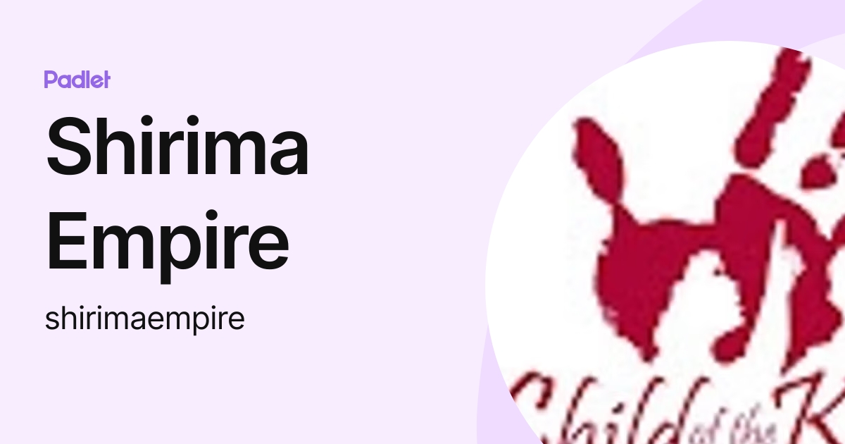 Shirima Empire (shirimaempire) profile | Padlet