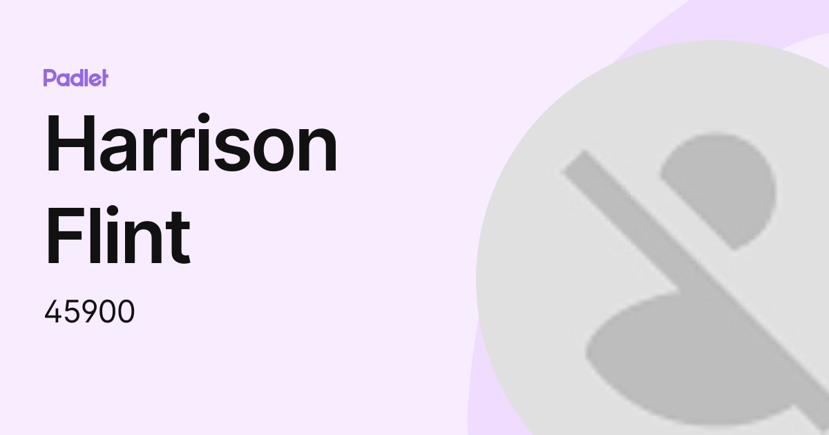 Harrison Flint (45900) profile | Padlet