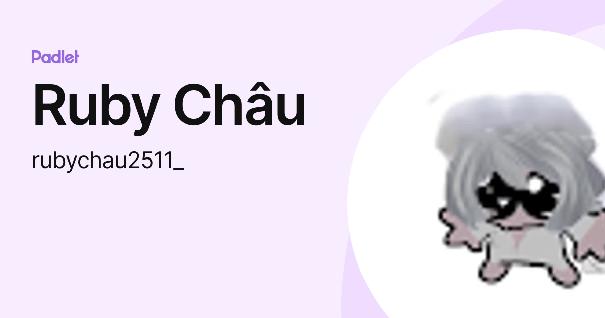 Ruby Châu (rubychau2511_) profile | Padlet