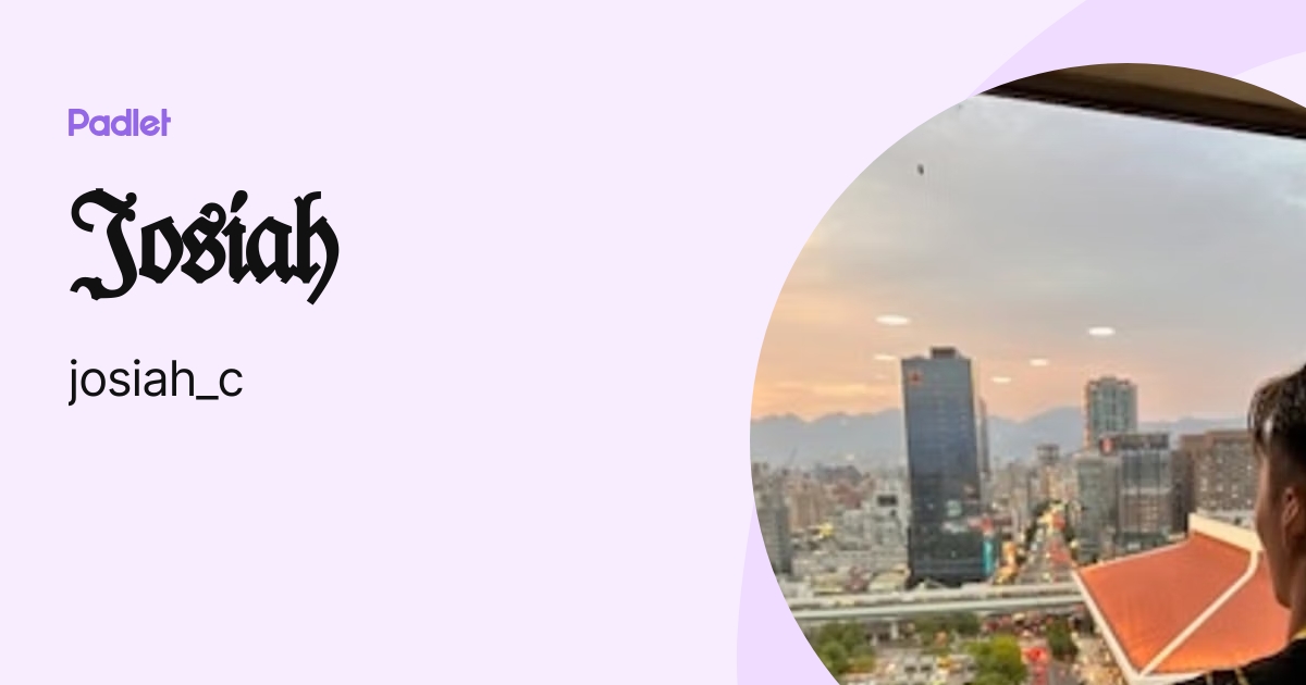 𝔍𝔬𝔰𝔦𝔞𝔥 (josiah_c) profile | Padlet