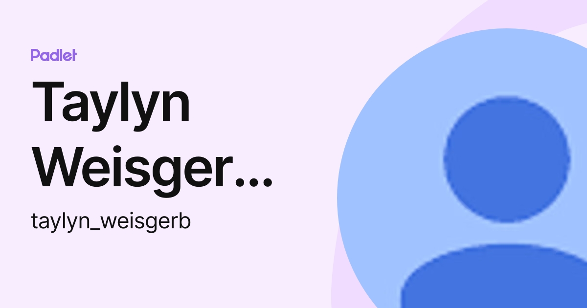 Taylyn Weisgerber (taylyn_weisgerb) profile | Padlet
