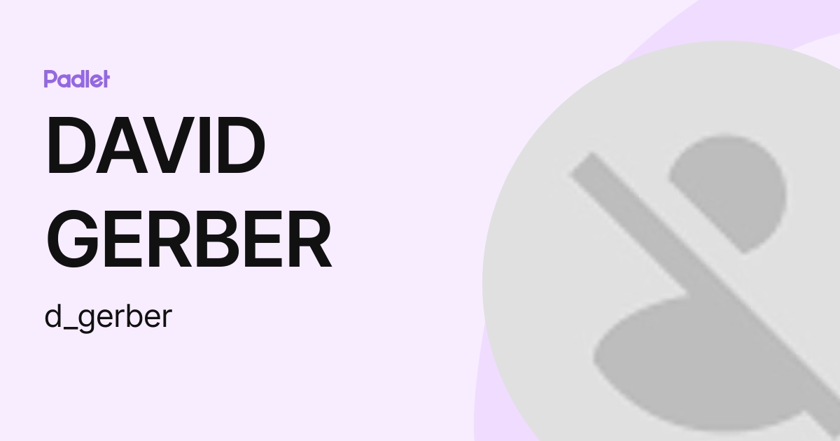 DAVID GERBER (d_gerber) profile | Padlet