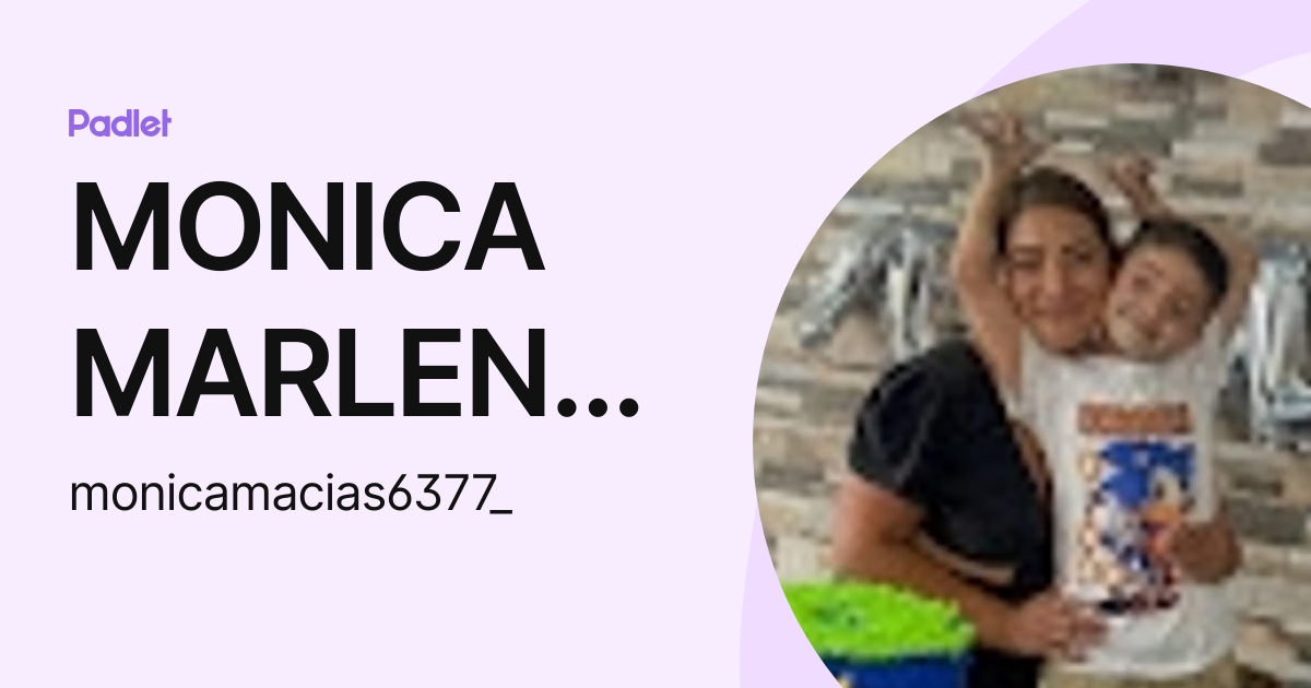 MONICA MARLENE MACIAS PRECIADO (monicamacias6377_) profile | Padlet