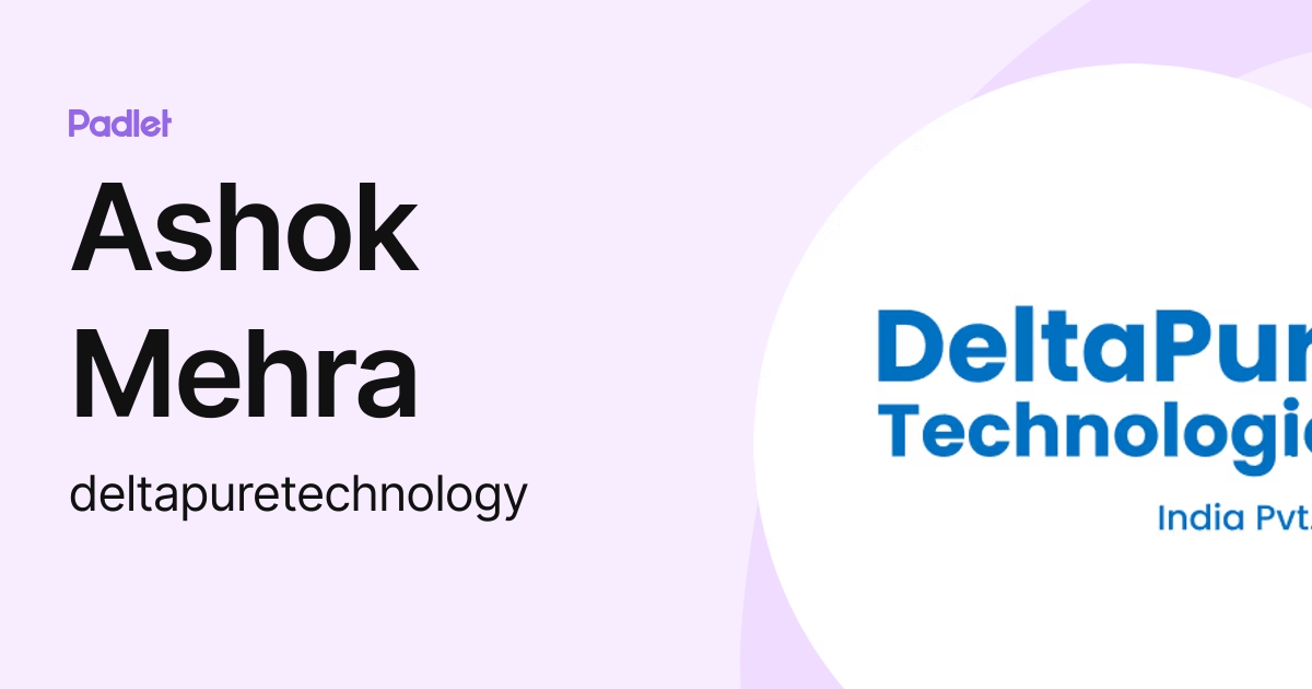 Ashok Mehra (deltapuretechnology) profile | Padlet