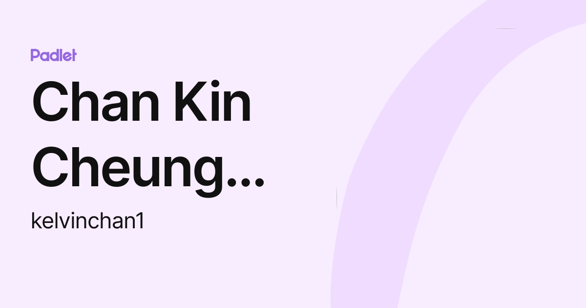 Chan Kin Cheung Kelvin (kelvinchan1) profile | Padlet