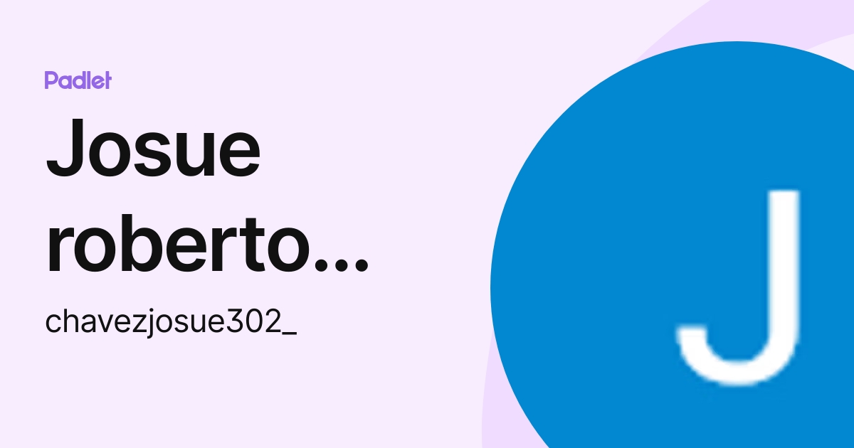 Josue roberto Hernandez Chavez (chavezjosue302_) profile | Padlet
