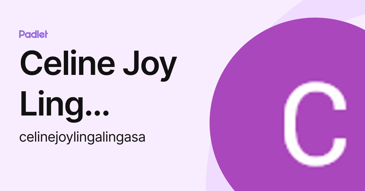 Celine Joy Ling Alingasa (celinejoylingalingasa) profile | Padlet