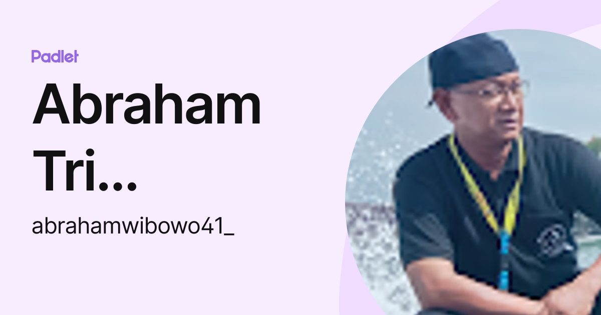 Abraham Tri Wibowo (abrahamwibowo41_) profile | Padlet