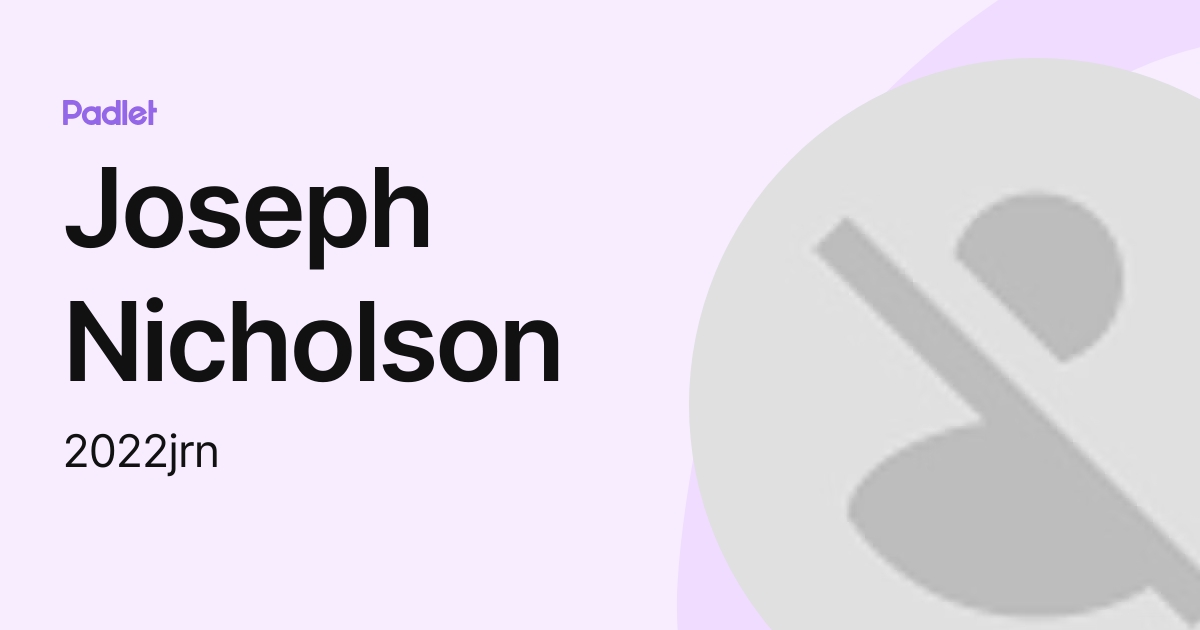 Joseph Nicholson (2022jrn) profile | Padlet