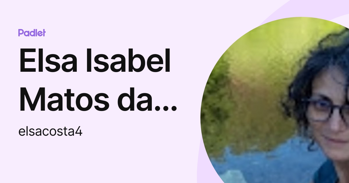 Elsa Isabel Matos da Costa (elsacosta4) profile | Padlet