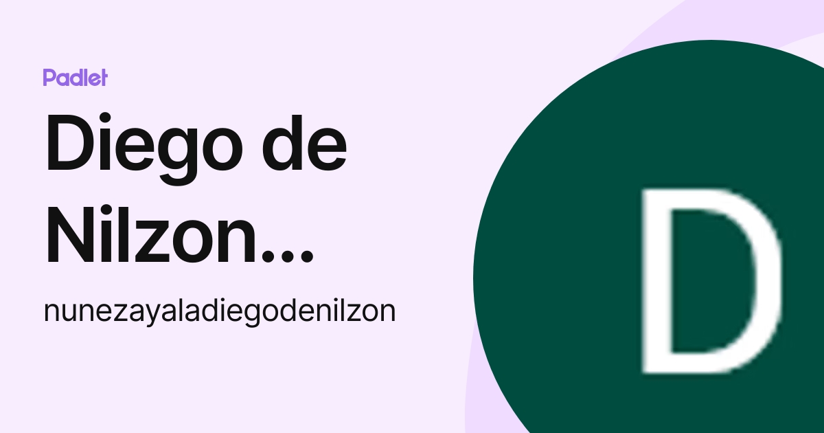 Diego de Nilzon Nuñez Ayala (nunezayaladiegodenilzon) profile | Padlet