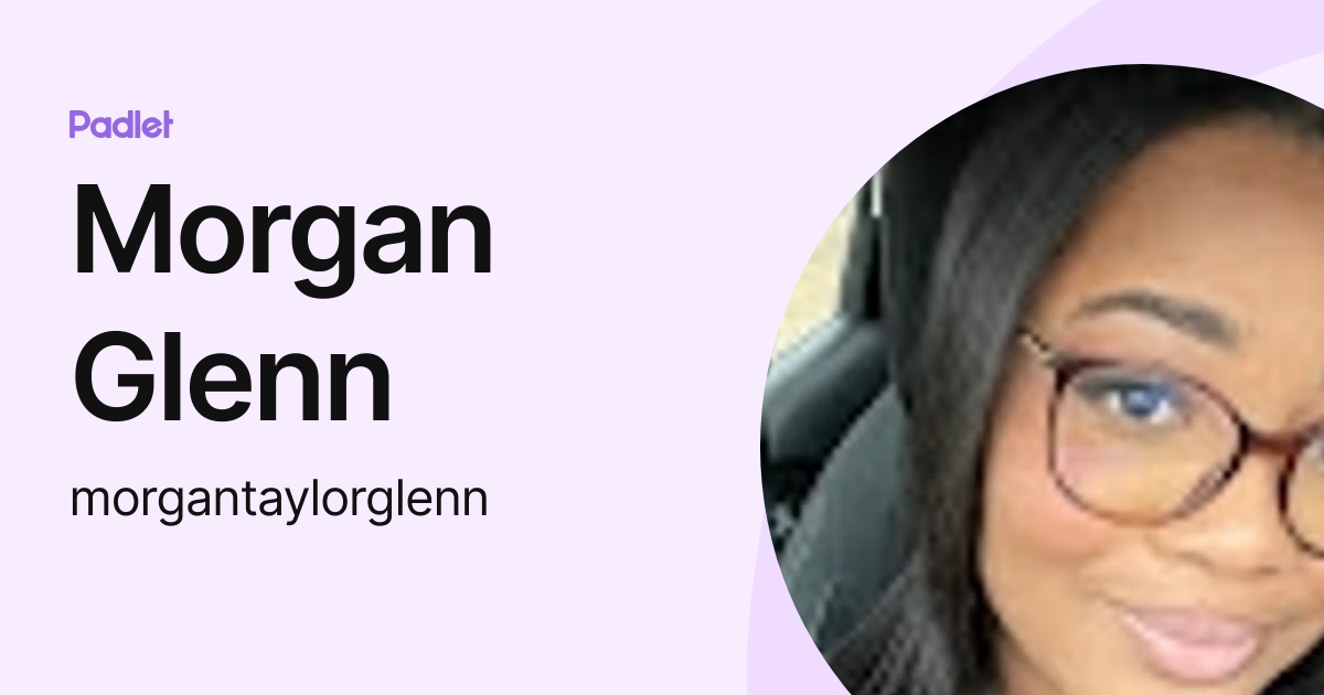 Morgan Glenn (morgantaylorglenn) profile | Padlet