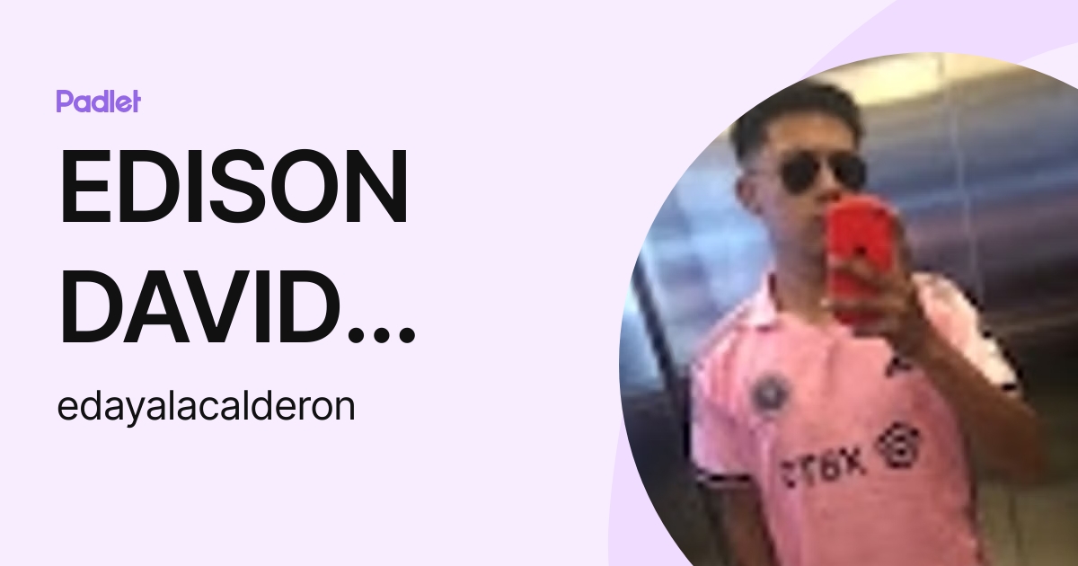 EDISON DAVID AYALA CALDERON (edayalacalderon) profile | Padlet