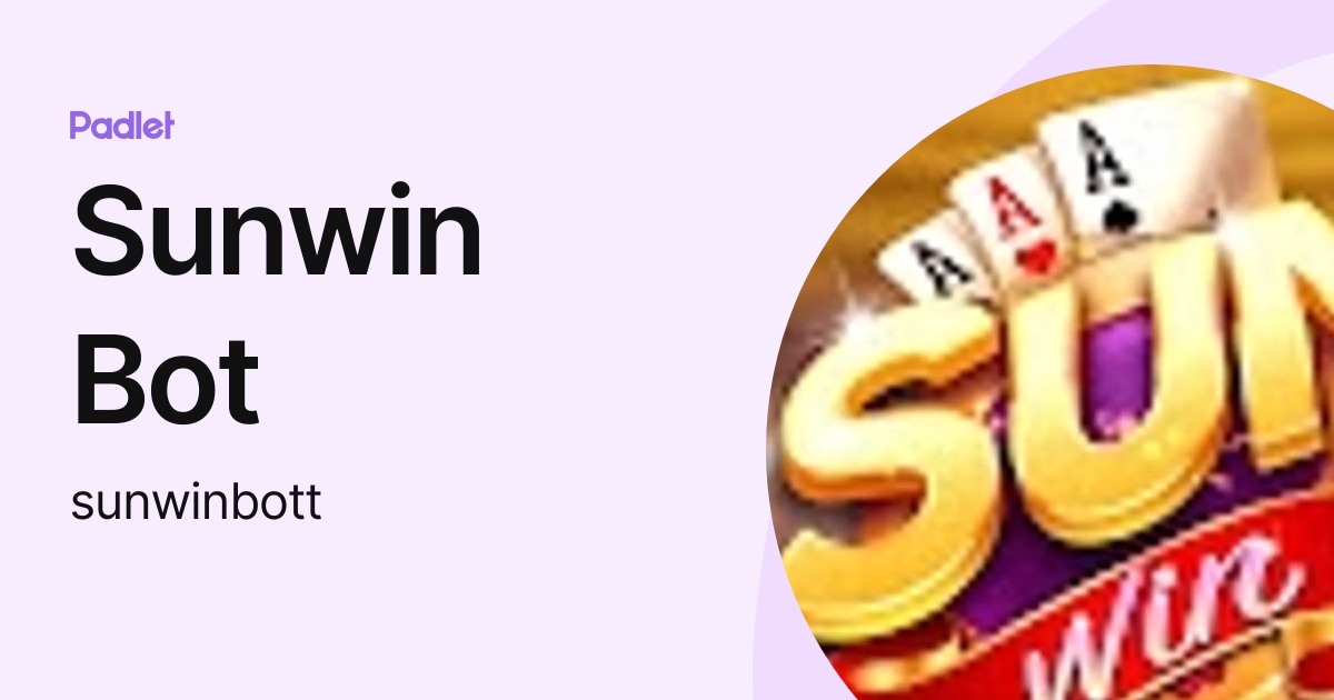 Sunwin Bot (sunwinbott) profile | Padlet