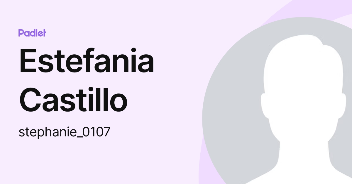 Estefania Castillo (stephanie_0107) profile | Padlet
