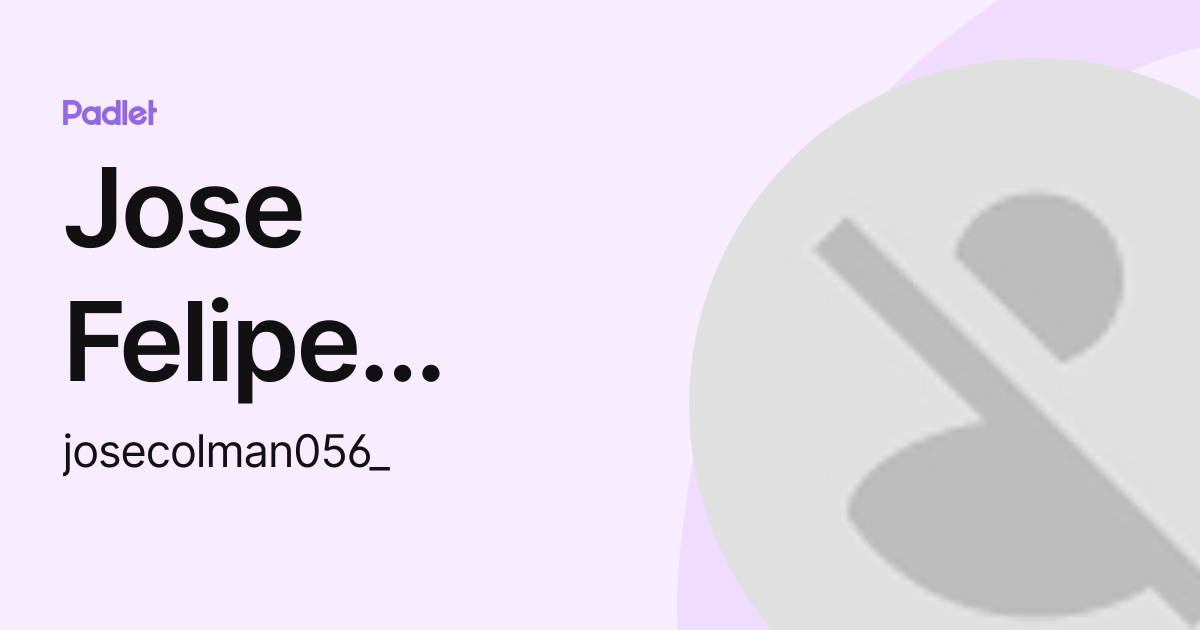 Jose Felipe Duarte Antunes Colman (josecolman056_) profile | Padlet