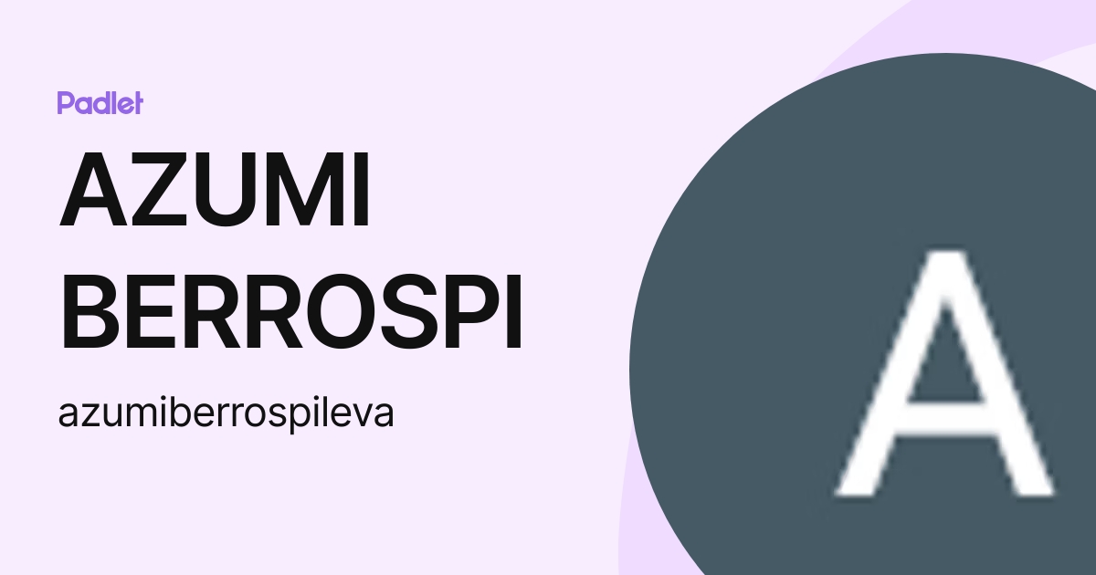AZUMI BERROSPI (azumiberrospileva) profile | Padlet