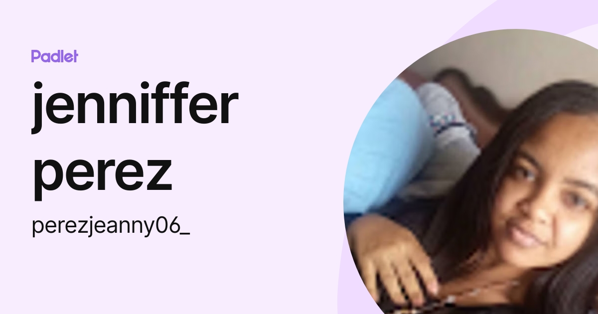 jenniffer perez (perezjeanny06_) profile | Padlet