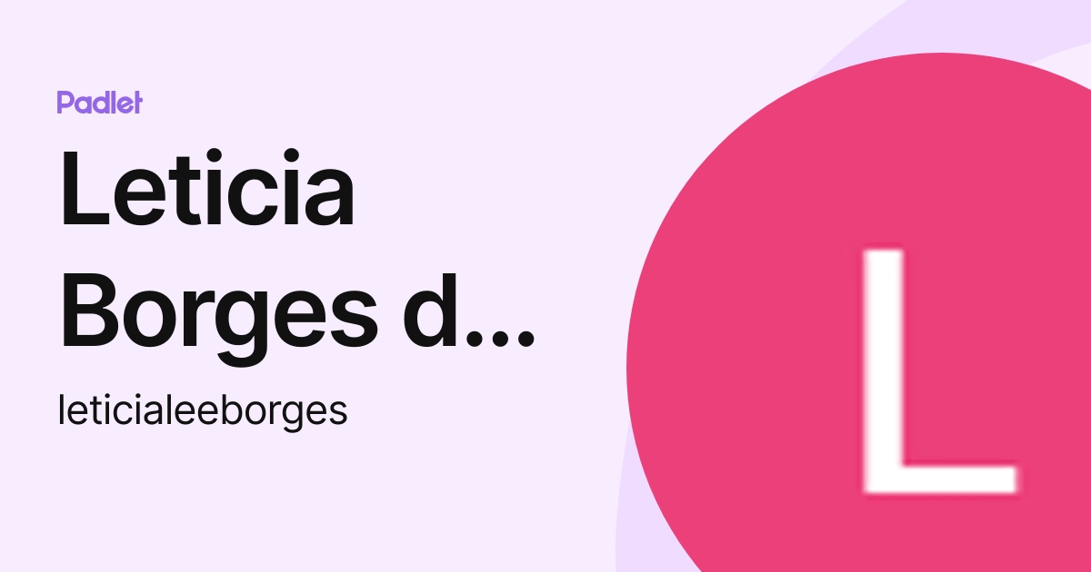 Leticia Borges da Silva (leticialeeborges) profile | Padlet
