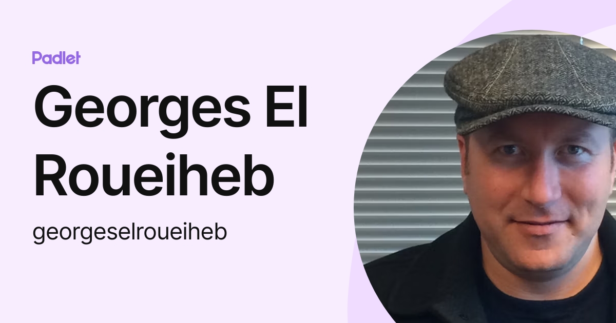 Georges El Roueiheb (georgeselroueiheb) profile | Padlet