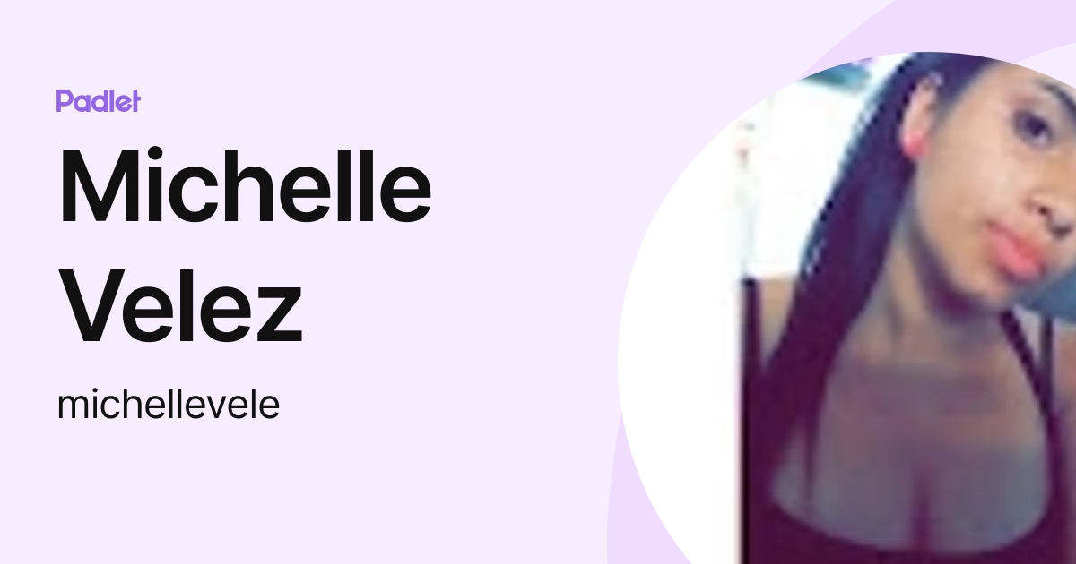 Michelle Velez (michellevele) profile | Padlet