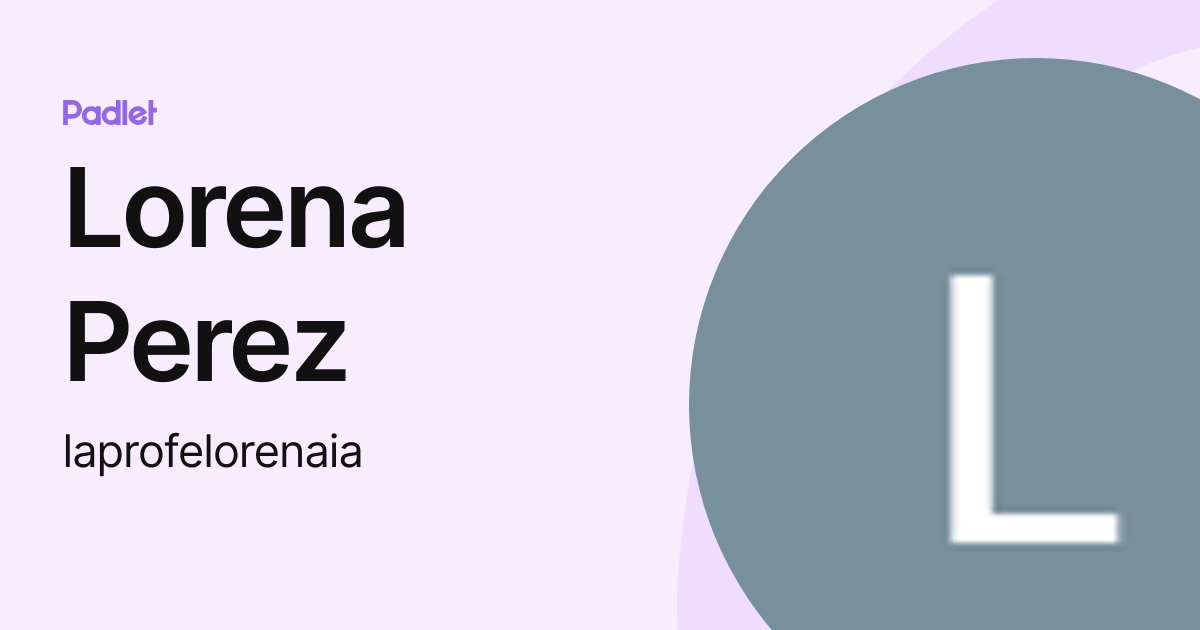 Lorena Perez (laprofelorenaia) profile | Padlet